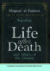 Majmu al-Fatawa-Regarding Life After Death and Affairs of the Unseen